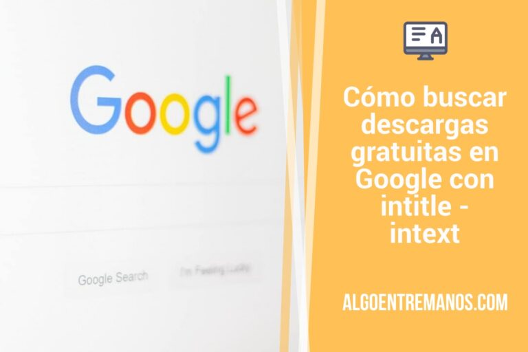 Cómo buscar descargas gratuitas en Google con intitle - intext: ejemplos