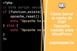 Cómo borrar la caché de PHP Opcache cuando usas WordPress
