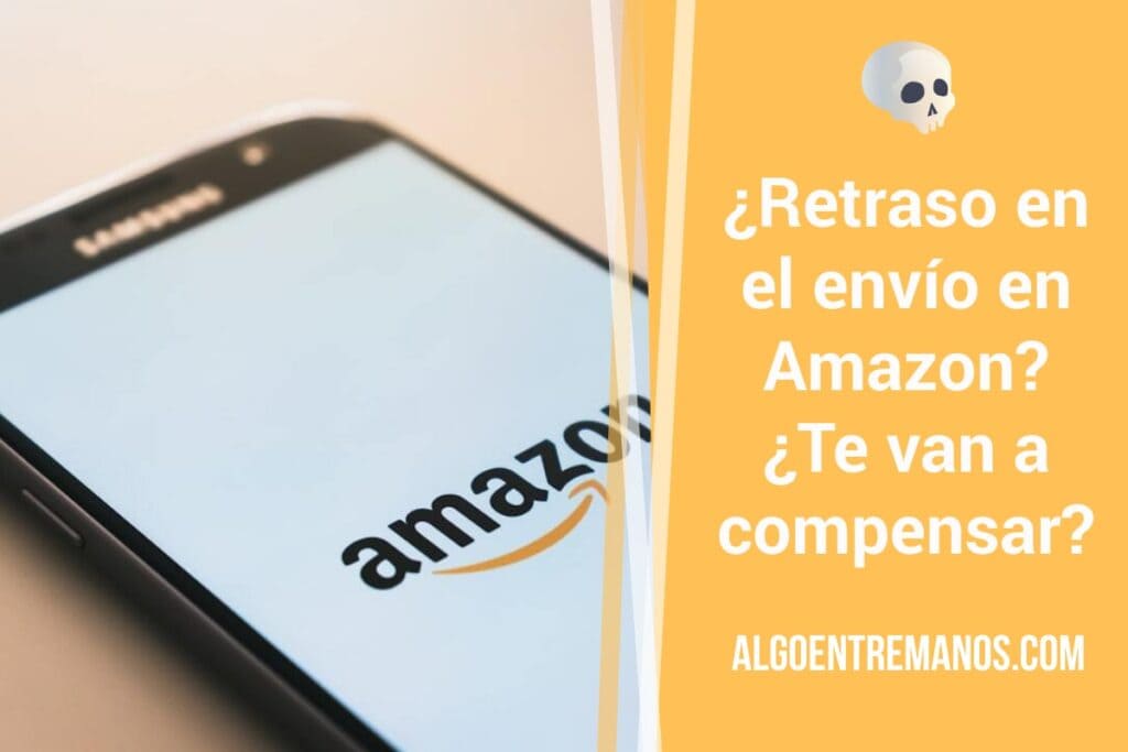 ¿Retraso en el envío en Amazon? ¿Te van a compensar?