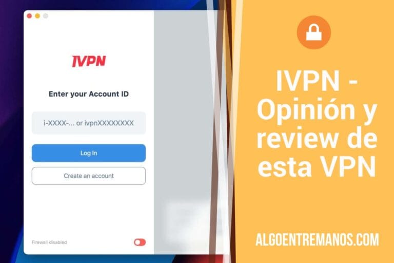 IVPN - Opinión y review de esta VPN: excelente privacidad y seguridad