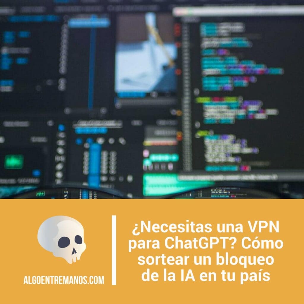 ¿Necesitas una VPN para ChatGPT? Cómo sortear un bloqueo de la IA en tu