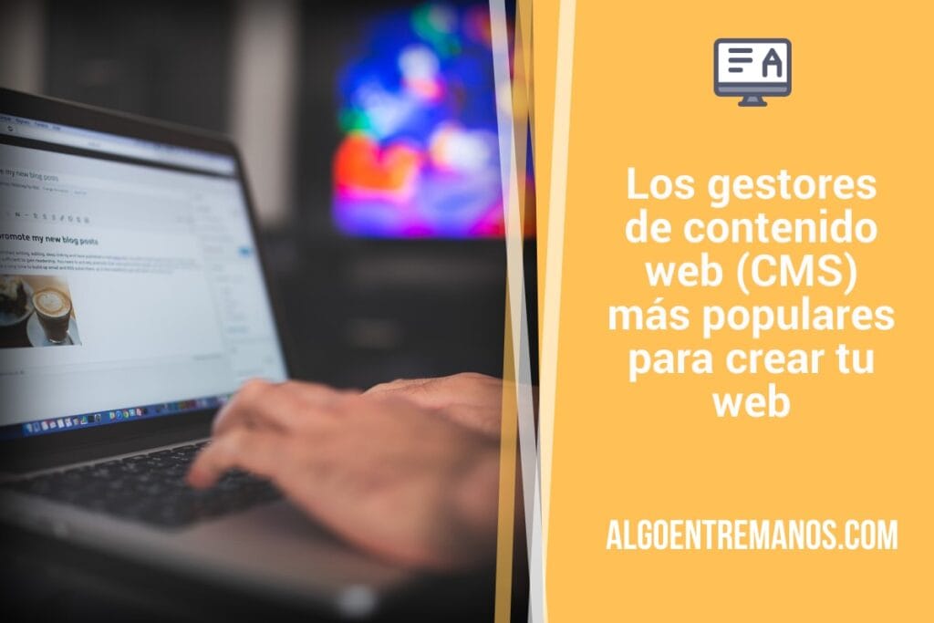 Los gestores de contenido web (CMS) más populares para crear tu web